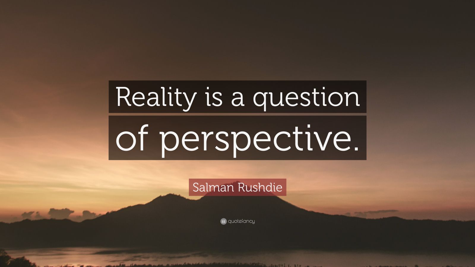 Salman Rushdie Quote: “Reality is a question of perspective;.” (12 ...