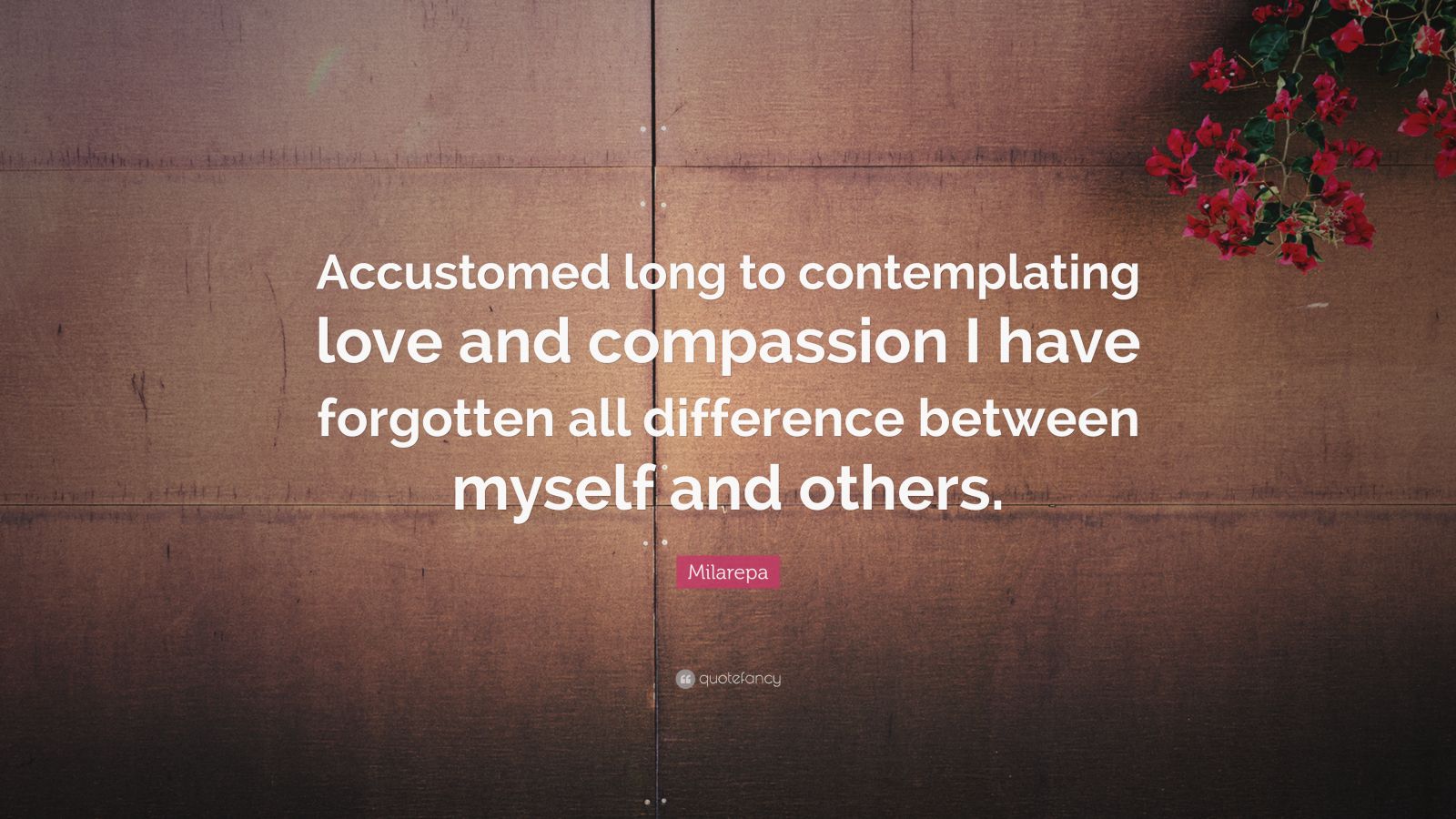 Milarepa Quote: “Accustomed long to contemplating love and compassion I ...