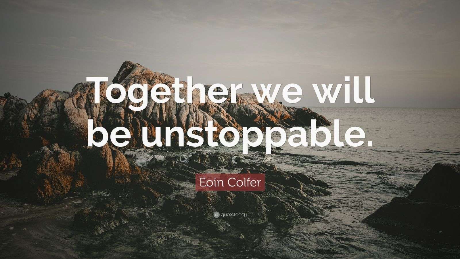 Eoin Colfer Quote: “Together we will be unstoppable.” (12 wallpapers ...