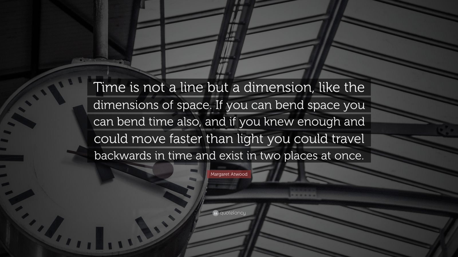 Margaret Atwood Quote: “Time is not a line but a dimension, like the ...
