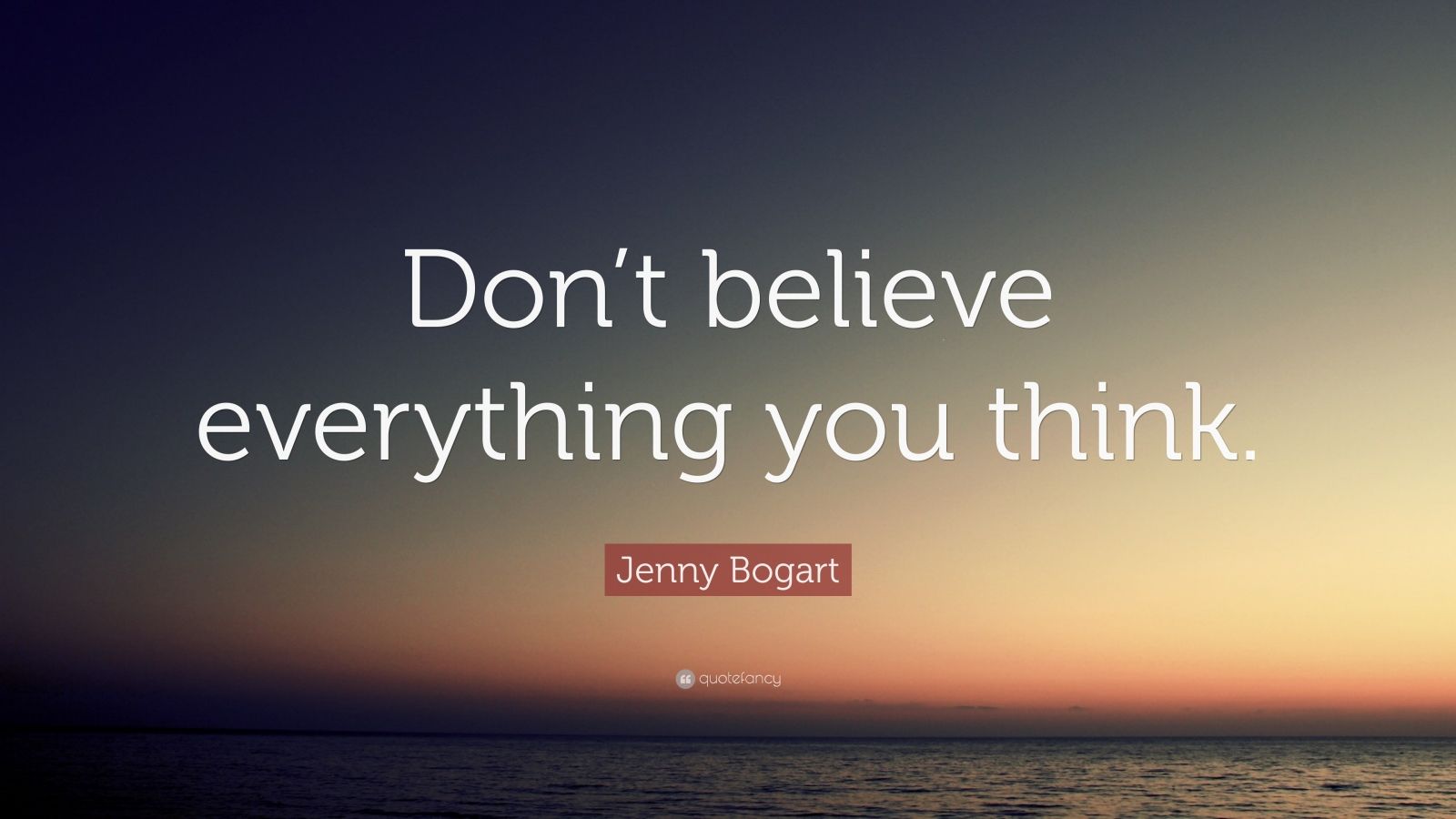 Jenny Bogart Quote: “Don’t believe everything you think.” (9 wallpapers ...