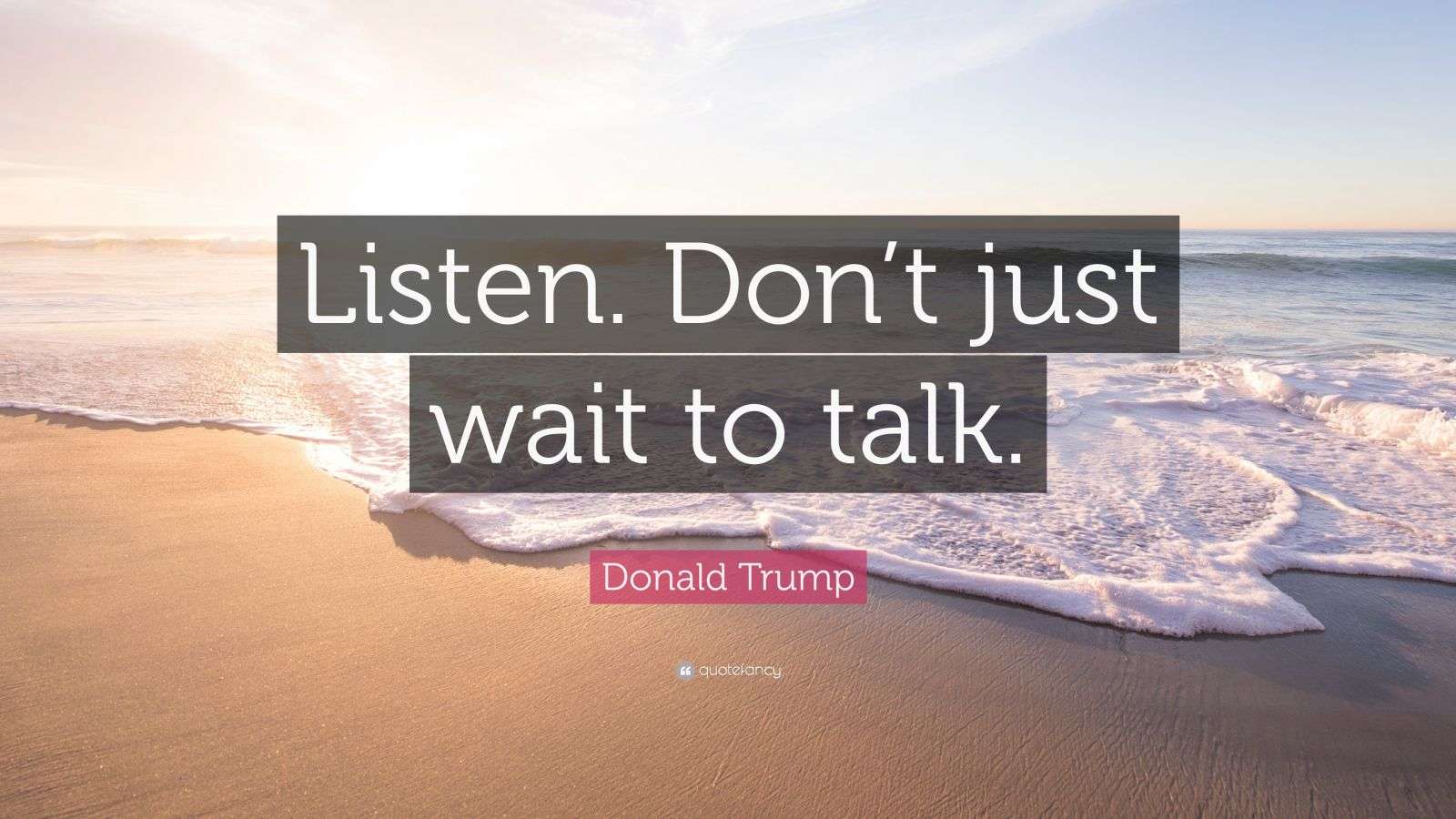 Donald Trump Quote: “Listen. Don’t just wait to talk.” (9 wallpapers ...