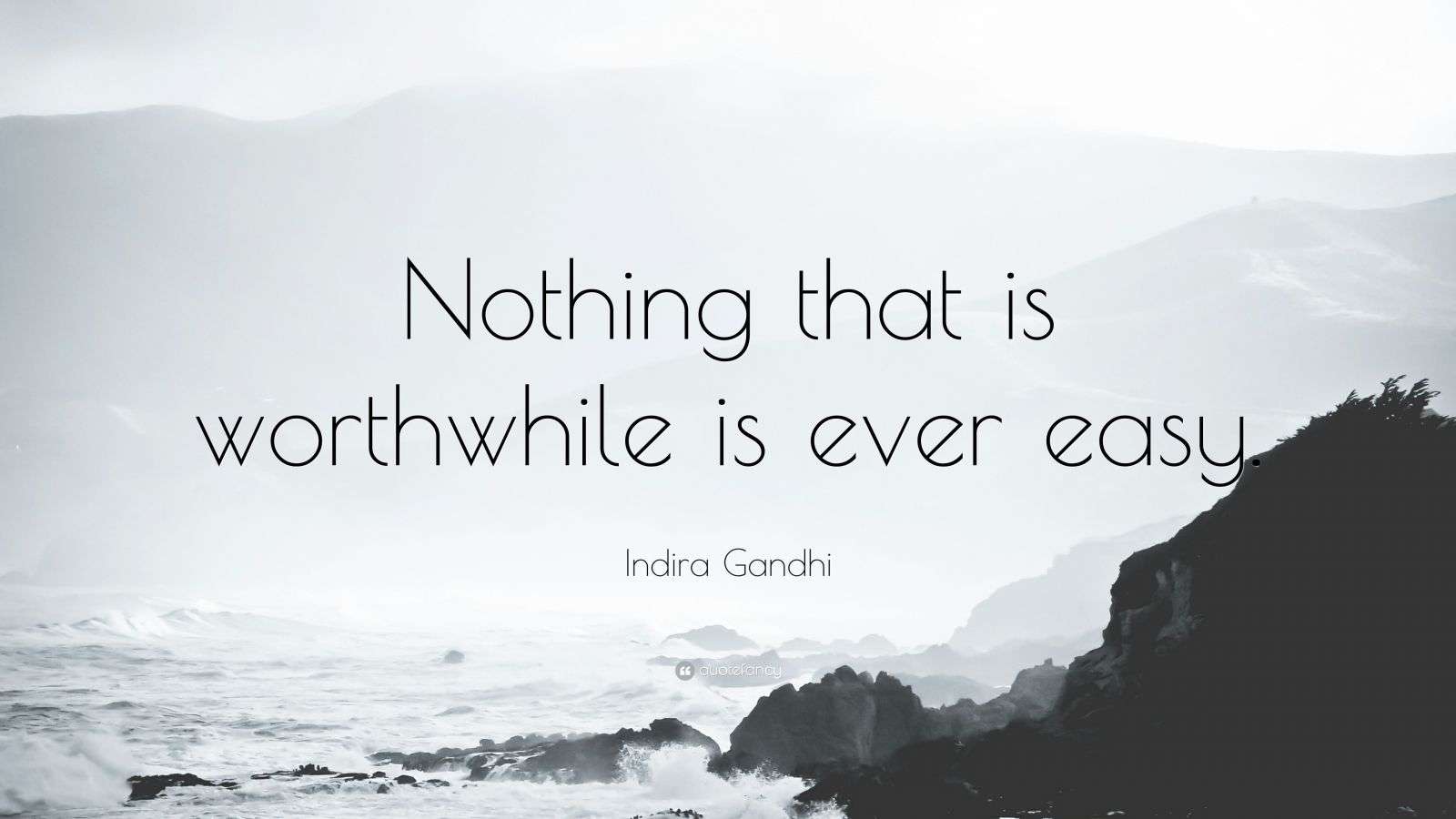 Indira Gandhi Quote: “Nothing that is worthwhile is ever easy.” (12 ...