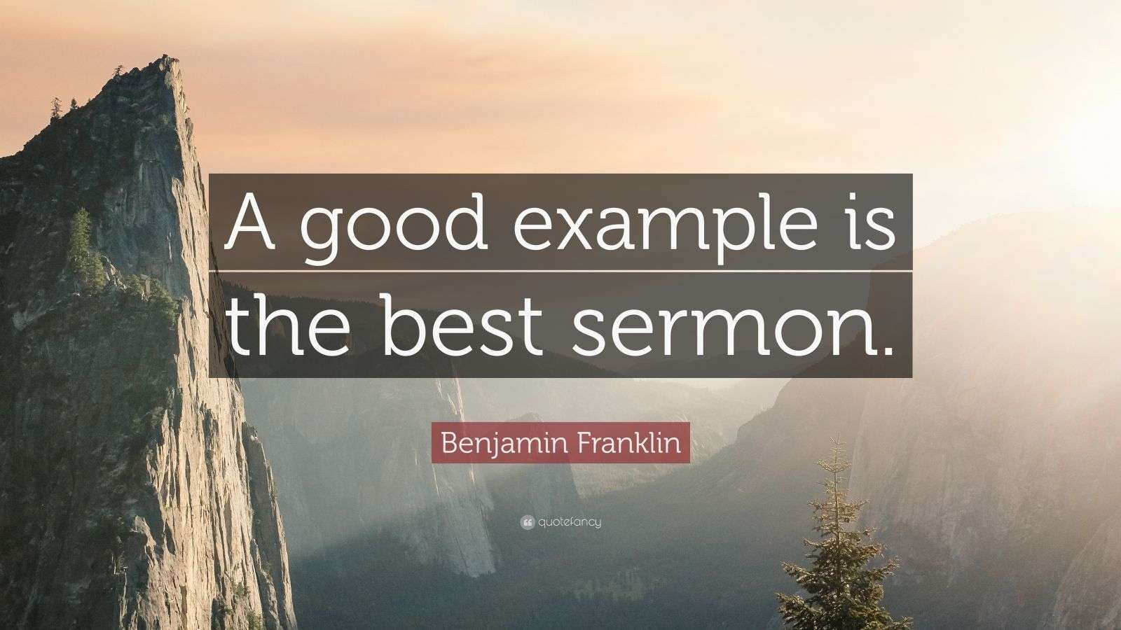 Benjamin Franklin Quote: “A good example is the best sermon.” (9 ...