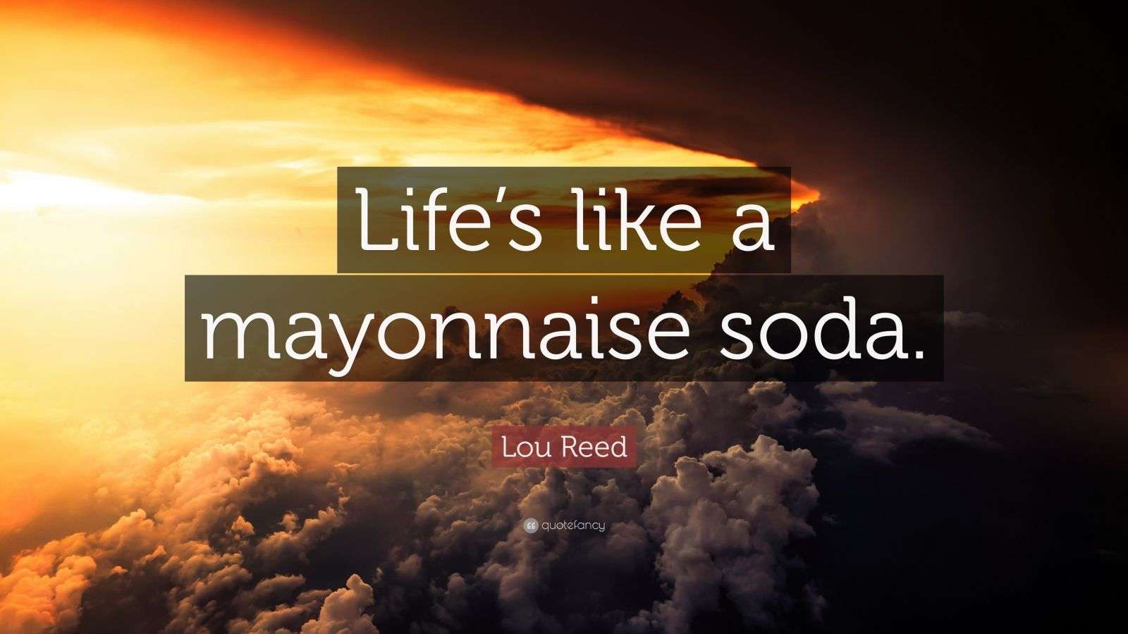 Lou Reed Quote: “Life’s like a mayonnaise soda.” (9 wallpapers ...