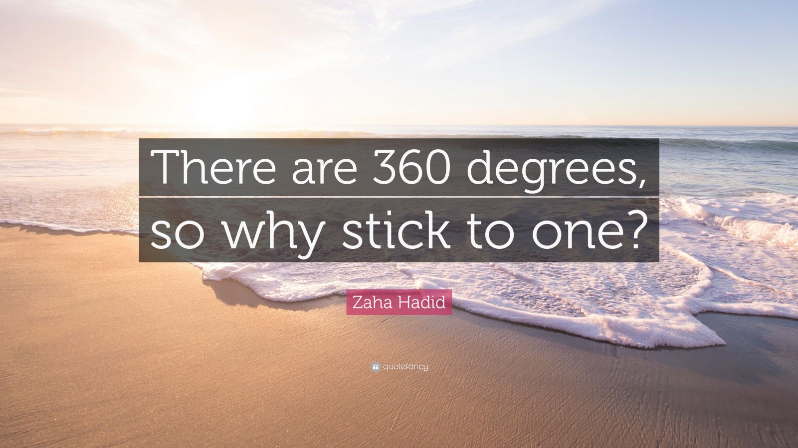 Zaha Hadid Quote: “There are 360 degrees, so why stick to one?” (9 ...