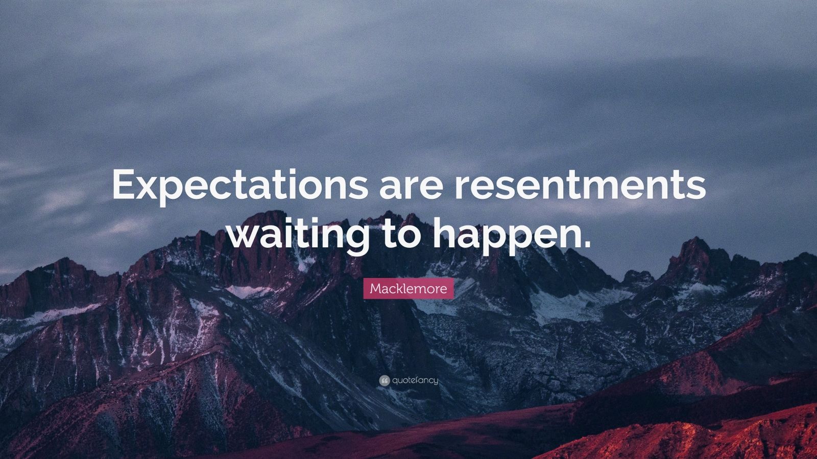 Macklemore Quote: “Expectations are resentments waiting to happen.” (9 ...