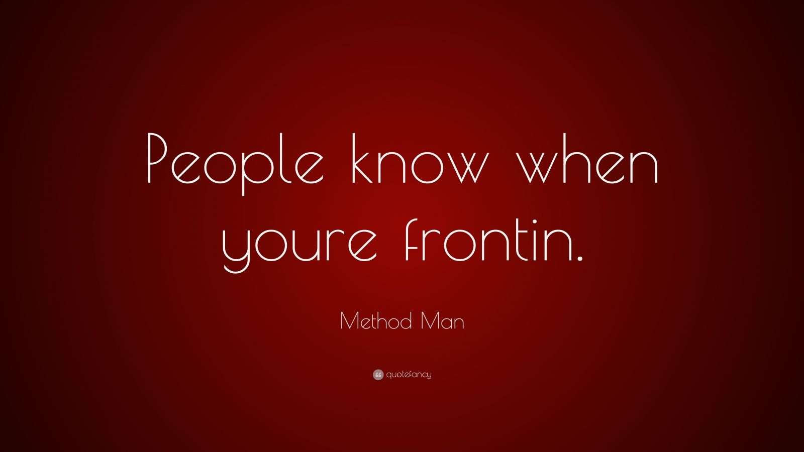 Method Man Quote: “People know when youre frontin.” (9 wallpapers ...