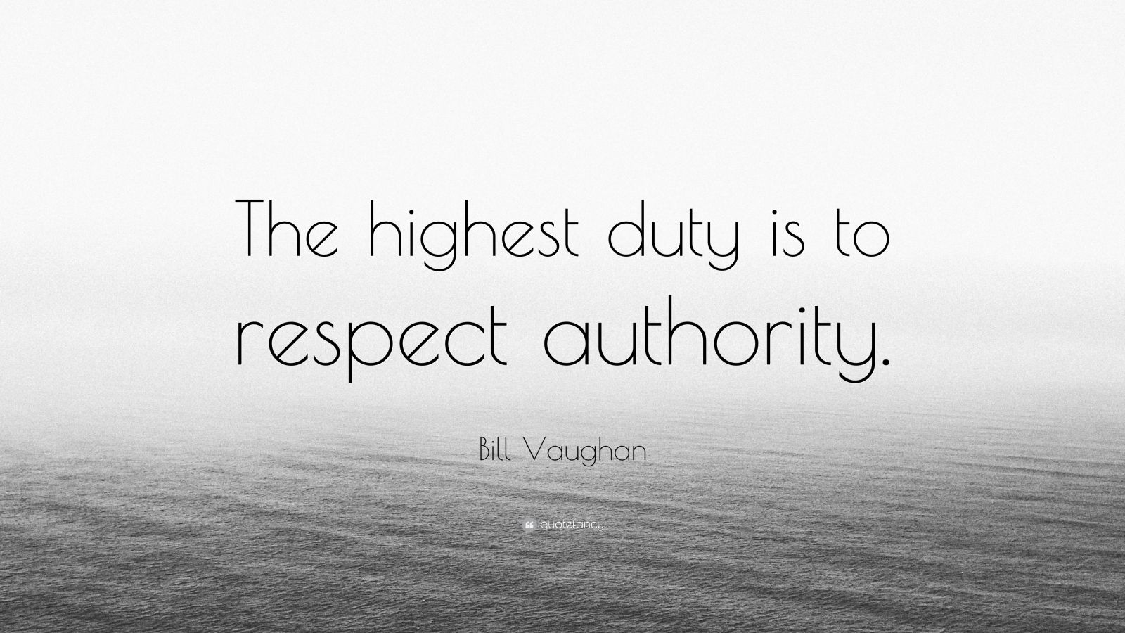 Bill Vaughan Quote: “The highest duty is to respect authority.” (12 ...