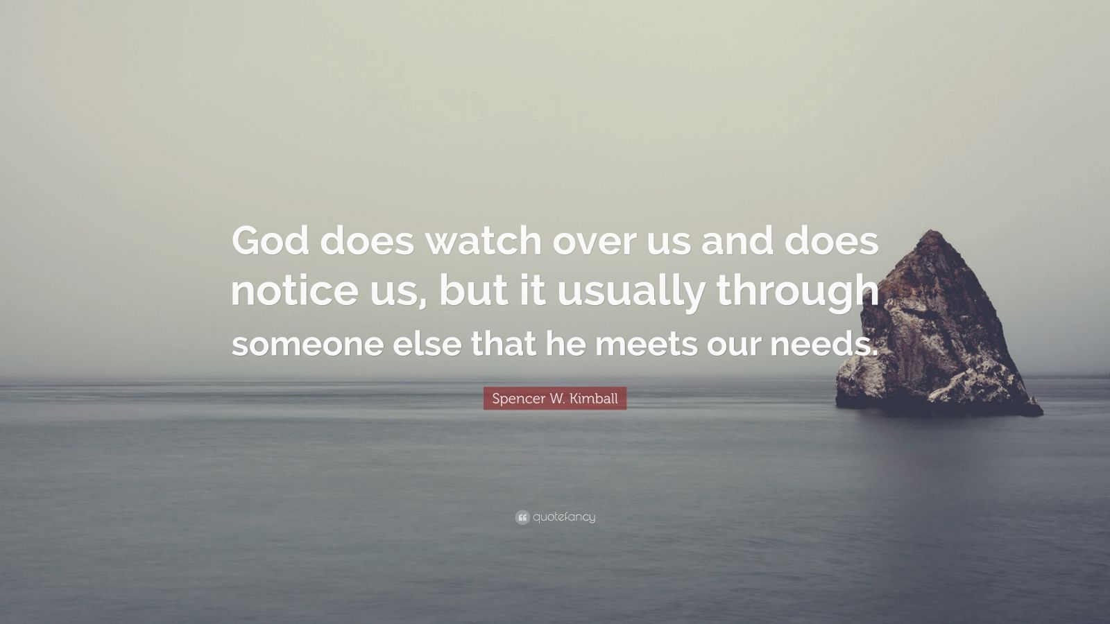 Spencer W. Kimball Quote: “God does watch over us and does notice us ...