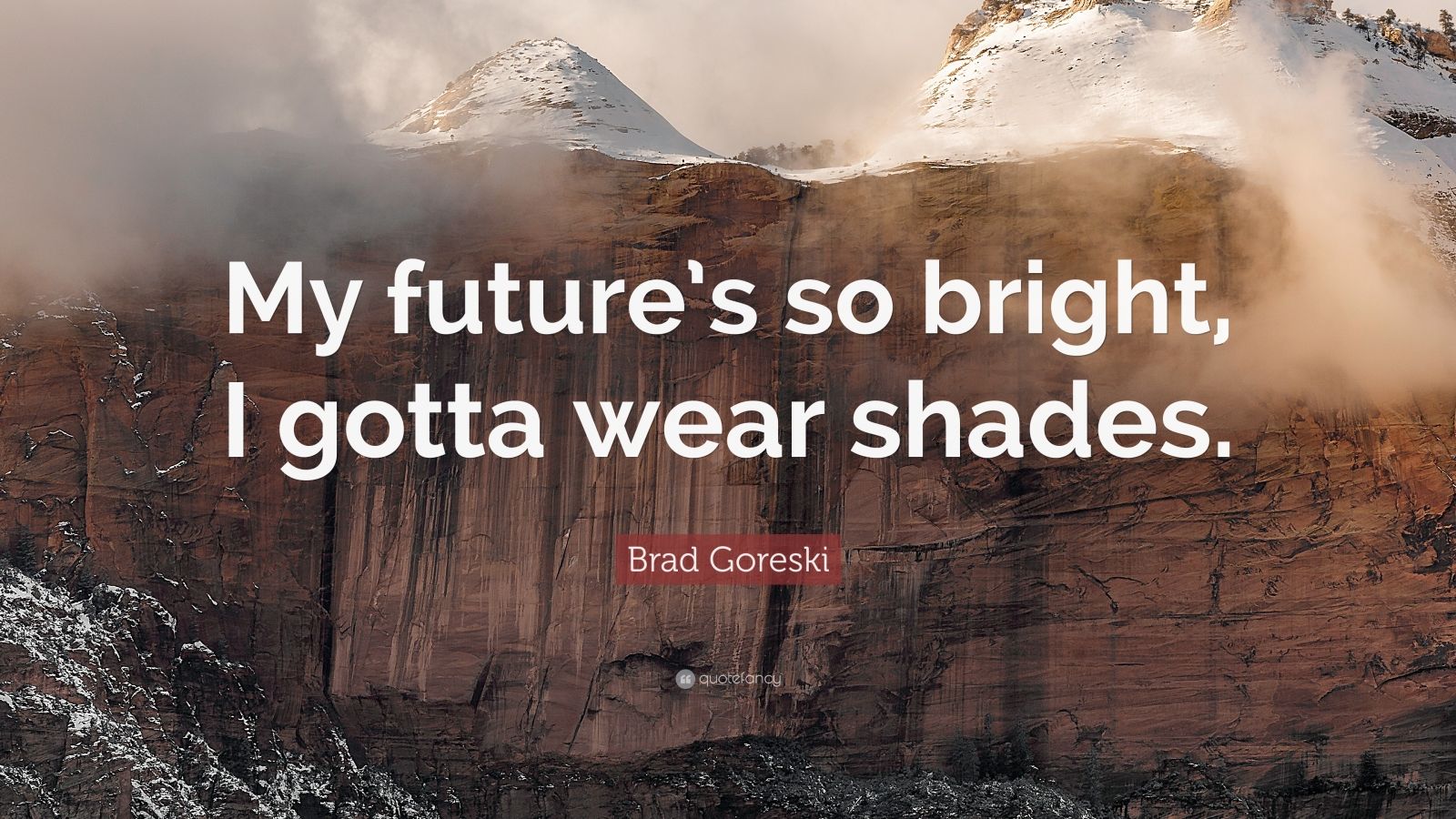 Brad Goreski Quote: “My future’s so bright, I gotta wear shades.” (12 ...