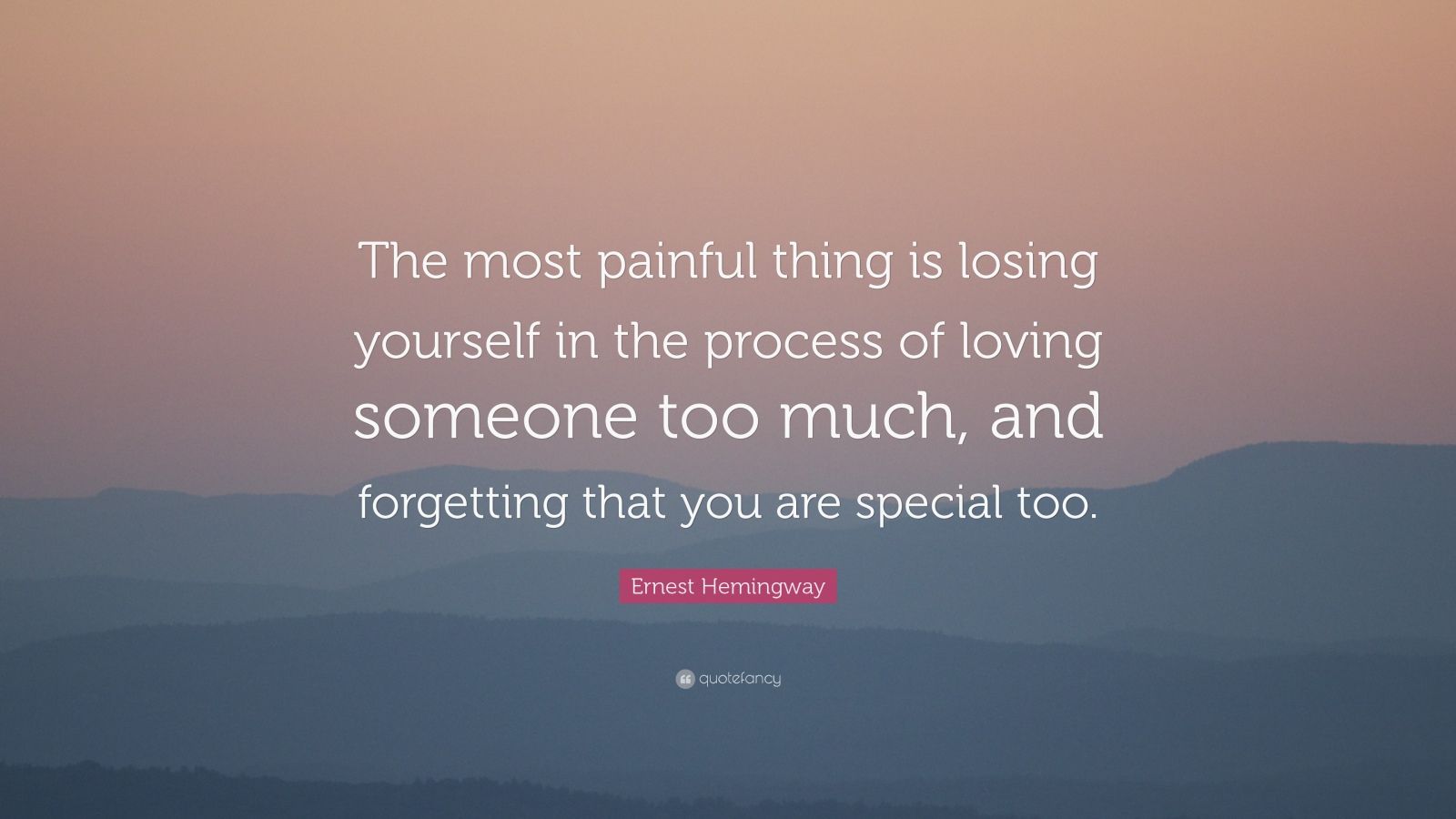 Ernest Hemingway Quote: “The most painful thing is losing yourself in ...
