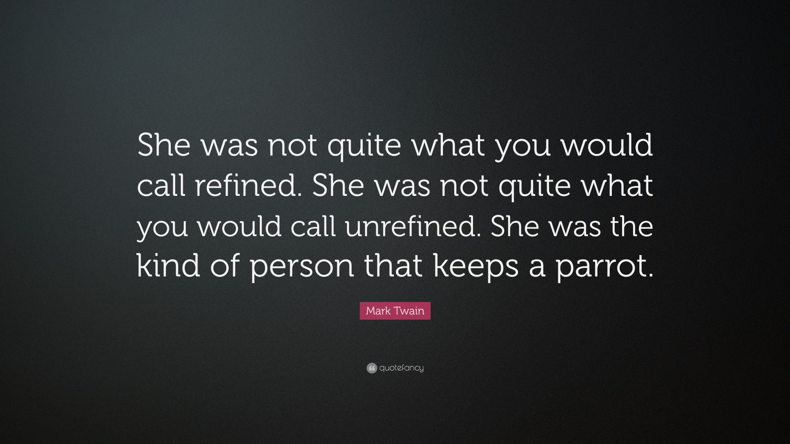 Mark Twain Quote: “She was not quite what you would call refined. She ...