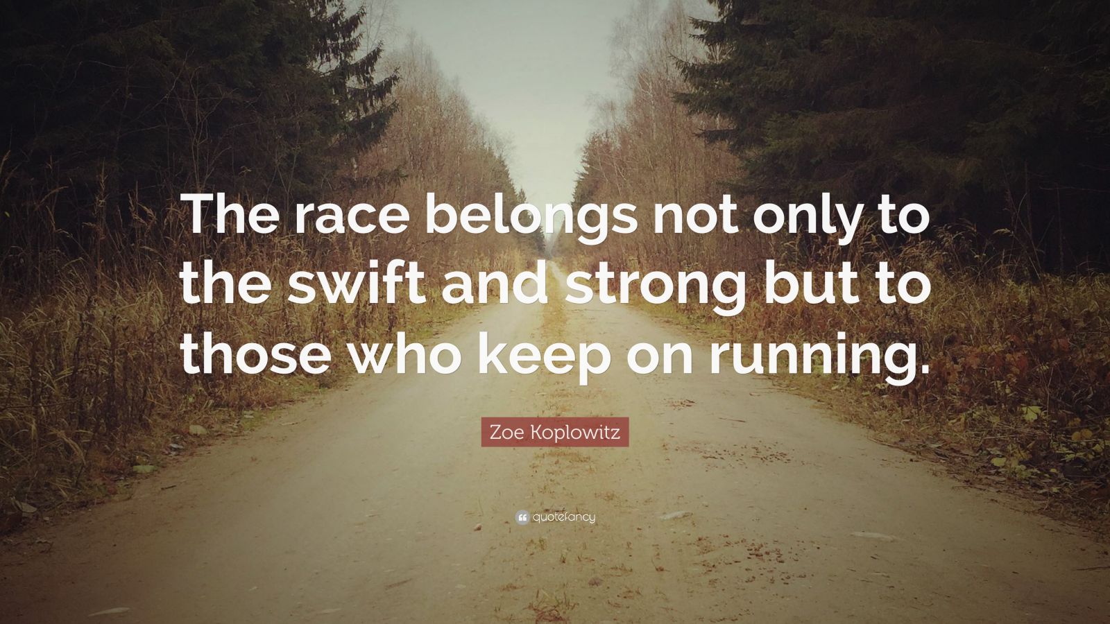 Zoe Koplowitz Quote: “The race belongs not only to the swift and strong ...