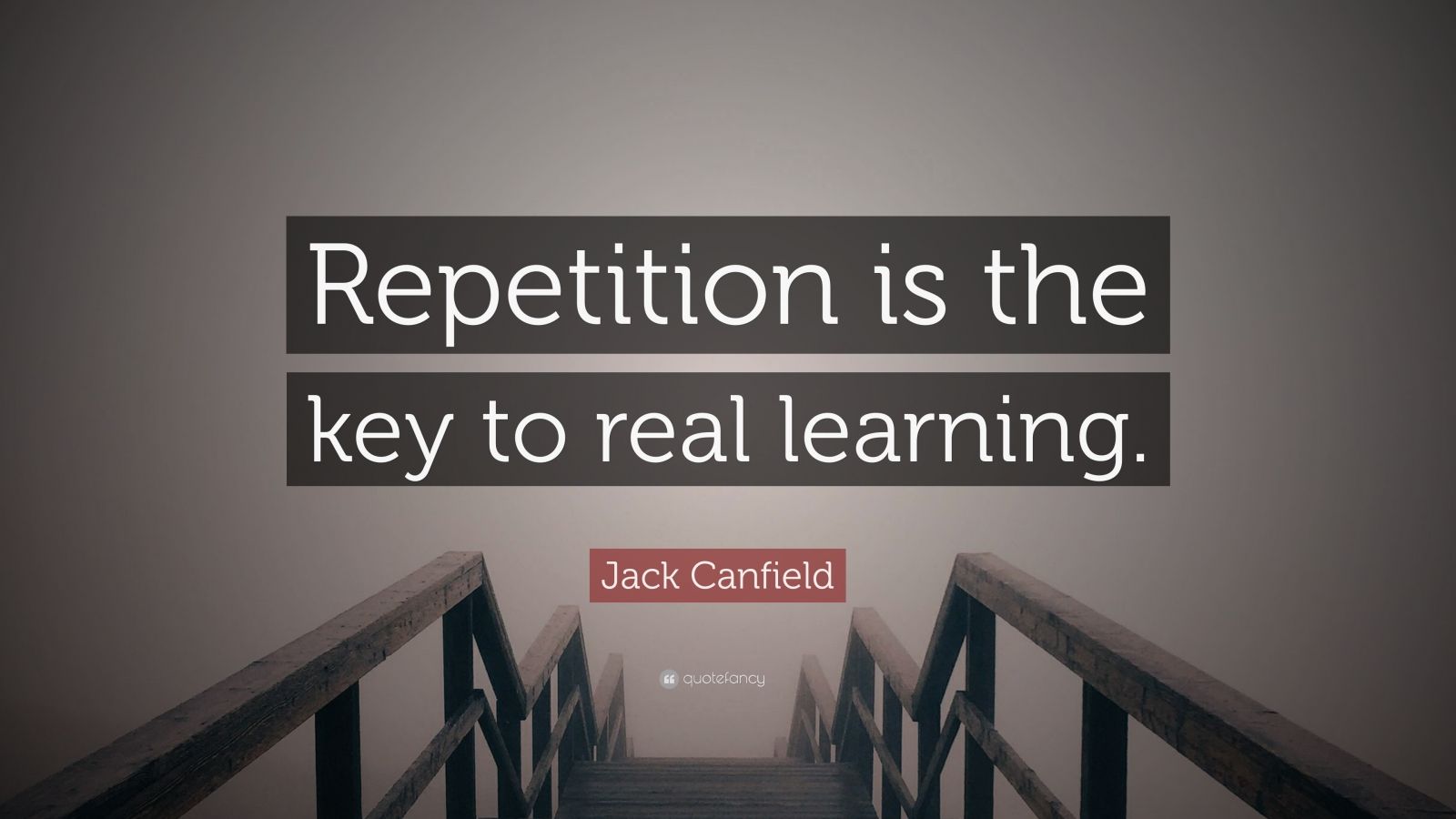 Jack Canfield Quote: “Repetition is the key to real learning.” (12 ...