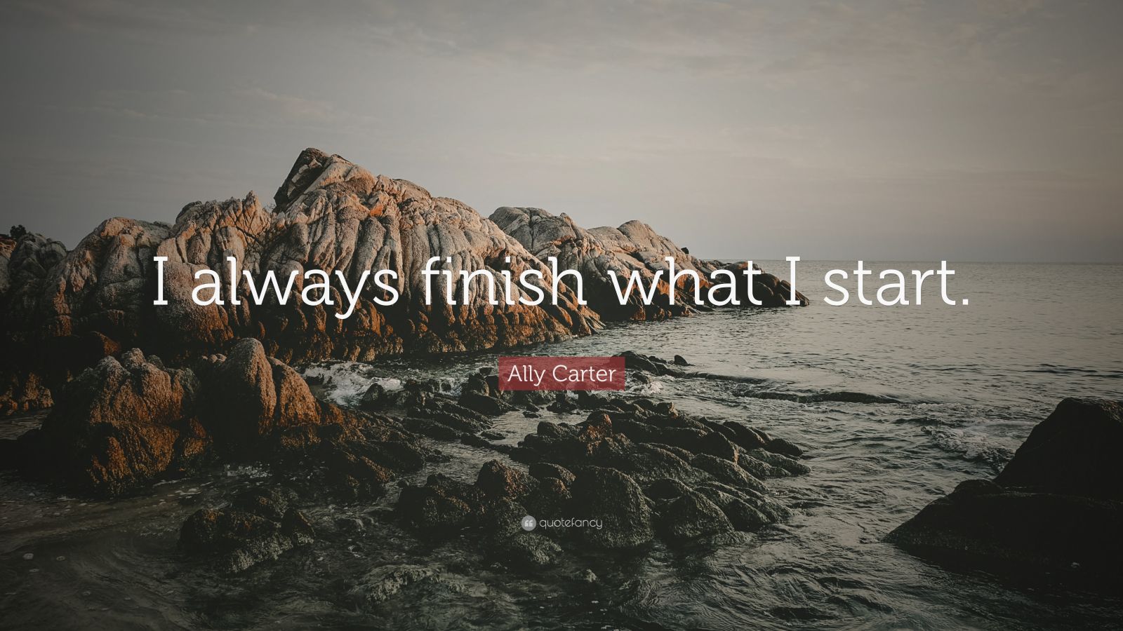 Ally Carter Quote: “I always finish what i start.” (12 wallpapers ...