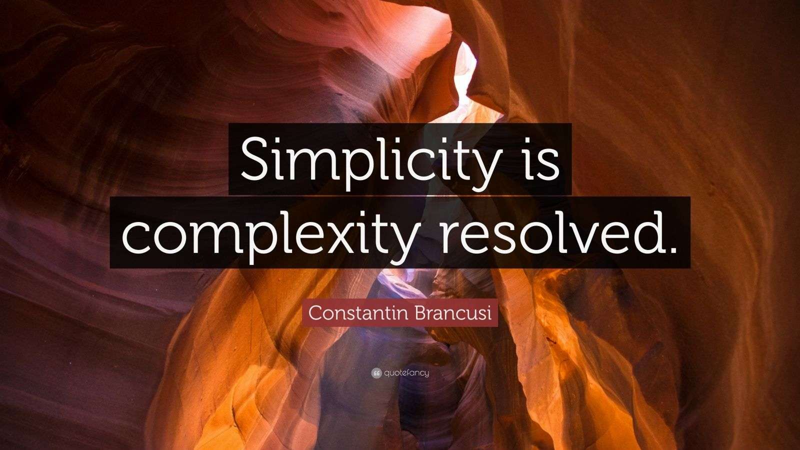 Constantin Brancusi Quote: “Simplicity is complexity resolved.” (9 ...
