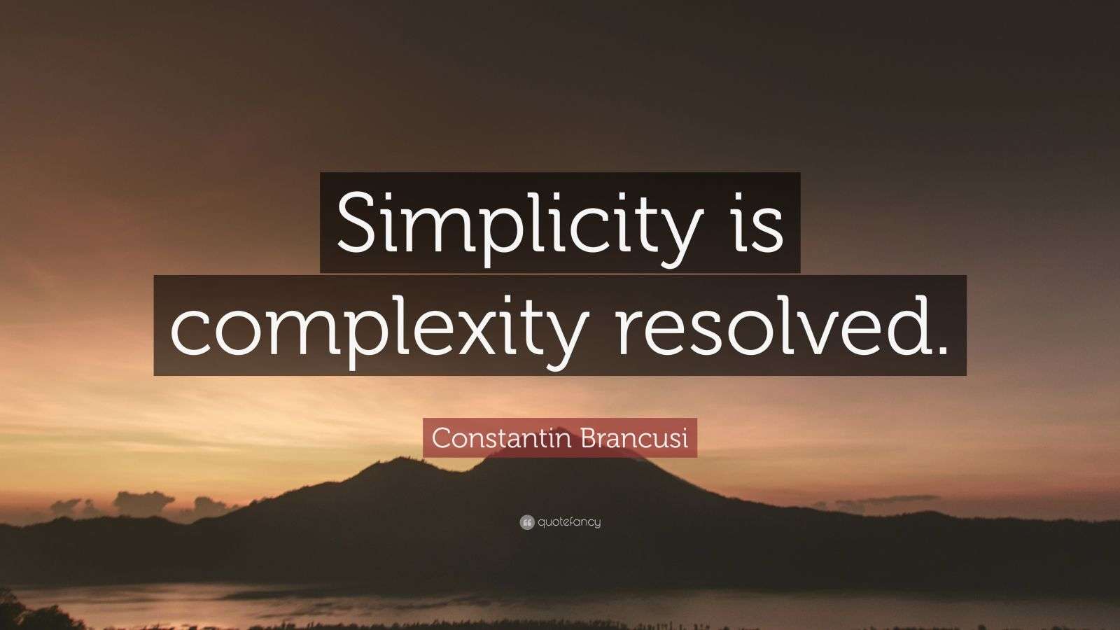 Constantin Brancusi Quote: “Simplicity is complexity resolved.” (9 ...