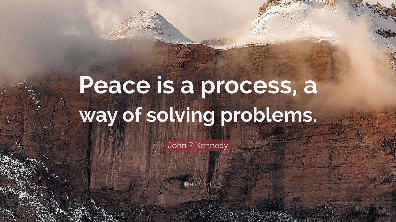 John F. Kennedy Quote: “Peace is a process, a way of solving problems ...