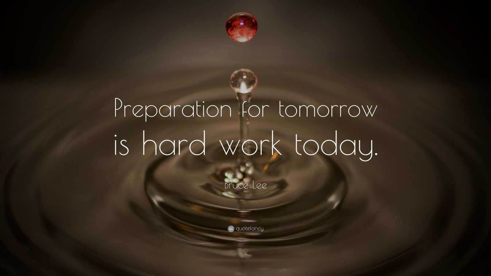 Bruce Lee Quote: “Preparation for tomorrow is hard work today.” (25 ...