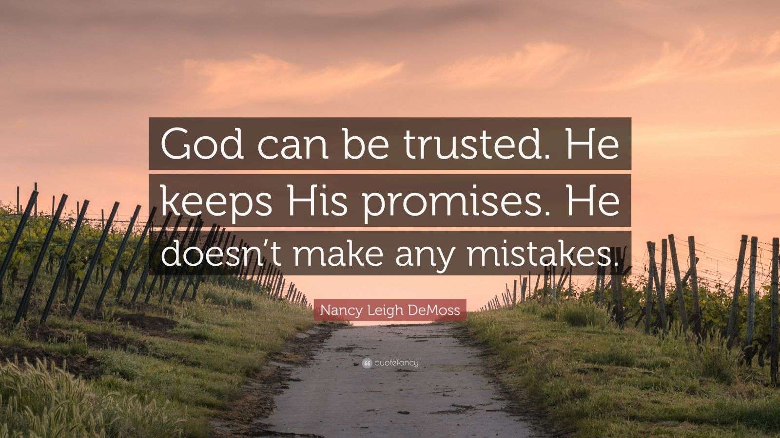 Nancy Leigh DeMoss Quote: “God can be trusted. He keeps His promises ...