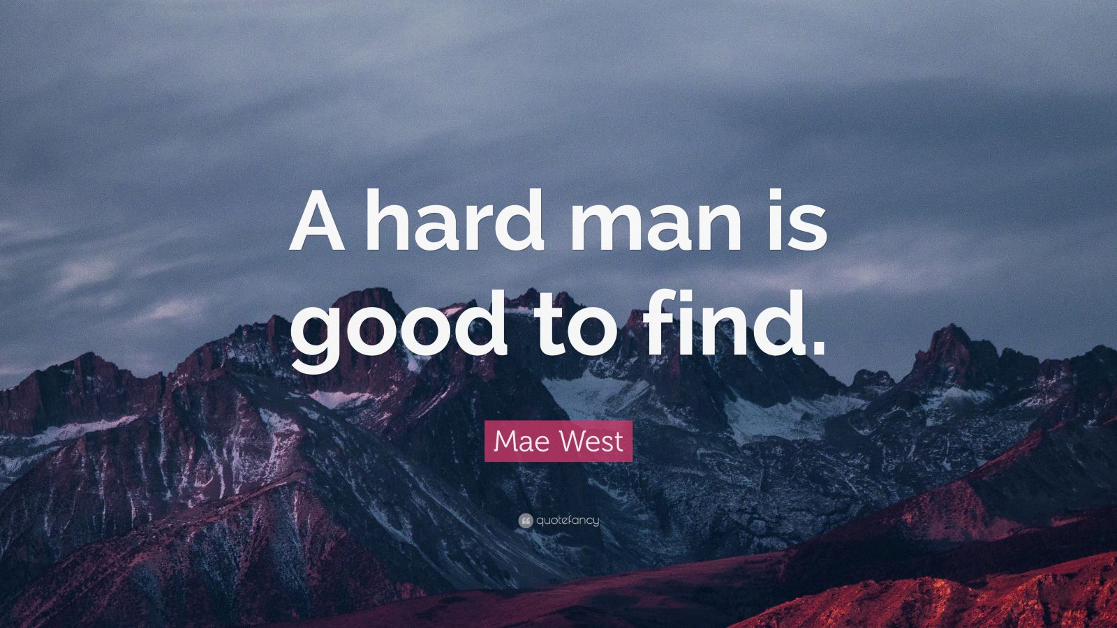 Mae West Quote: “A hard man is good to find.” (12 wallpapers) - Quotefancy