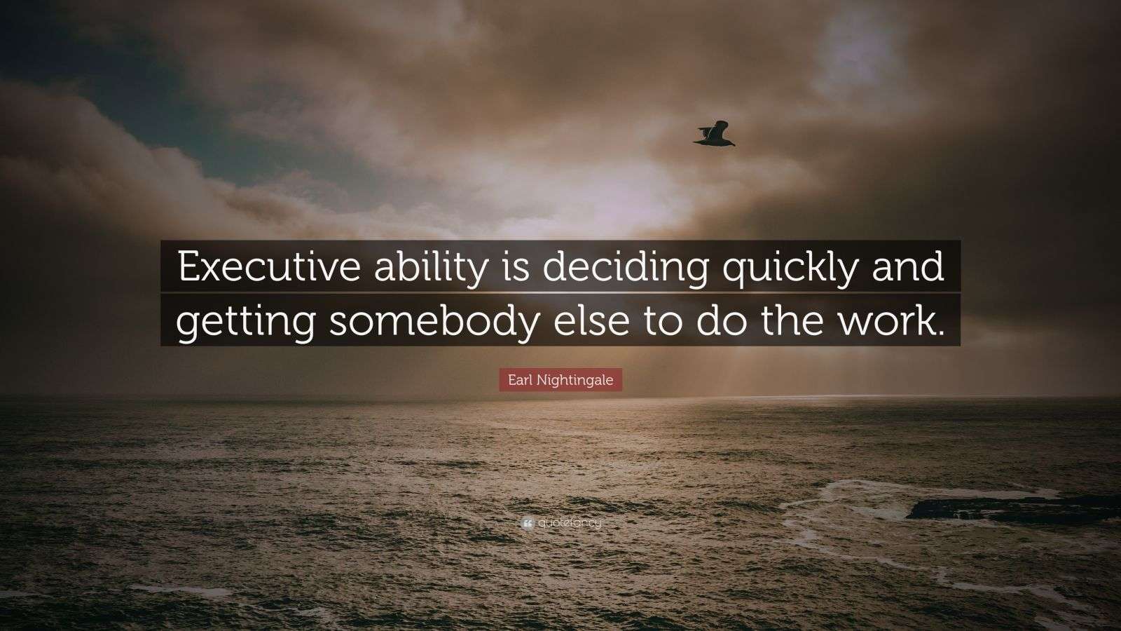 Earl Nightingale Quote: “Executive ability is deciding quickly and ...