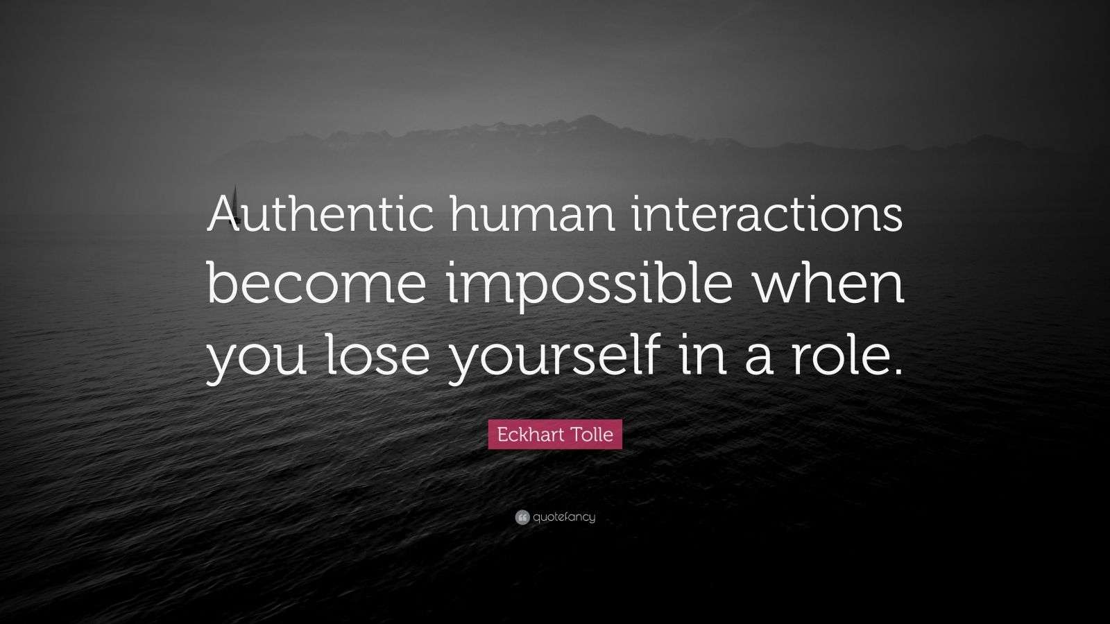 Eckhart Tolle Quote: “Authentic human interactions become impossible ...
