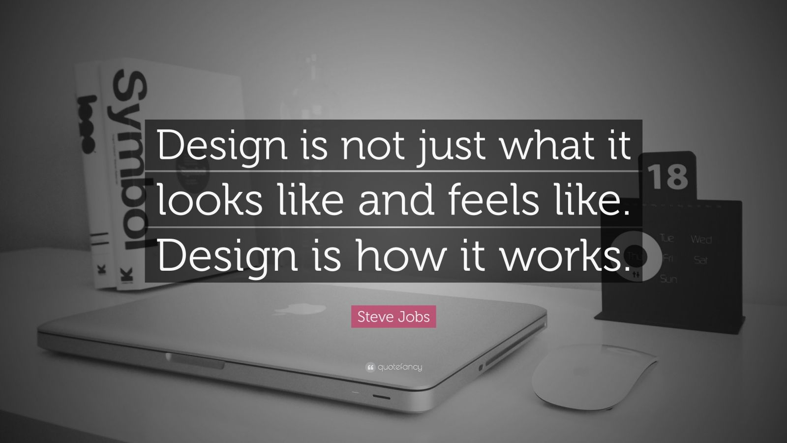 Steve Jobs Quote: “Design is not just what it looks like and feels like ...