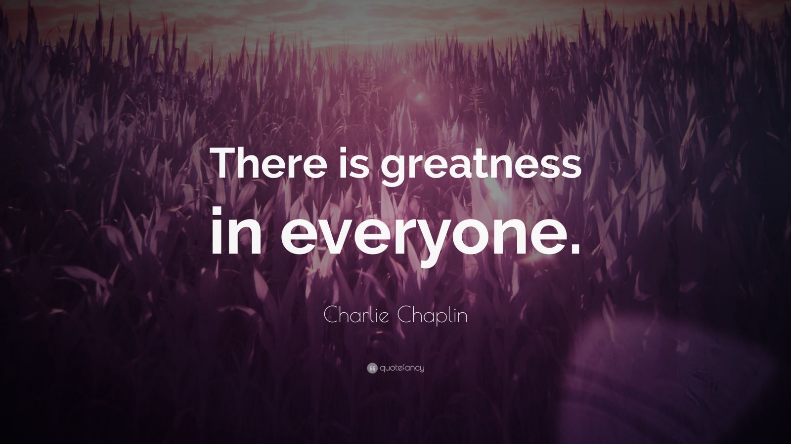 Charlie Chaplin Quote: “There is greatness in everyone.” (12 wallpapers ...