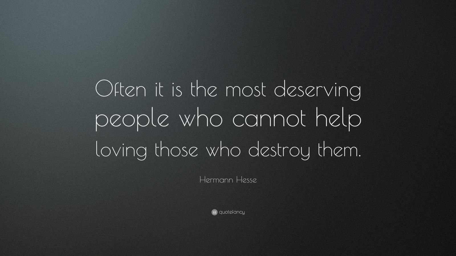 Hermann Hesse Quote: “Often it is the most deserving people who cannot ...
