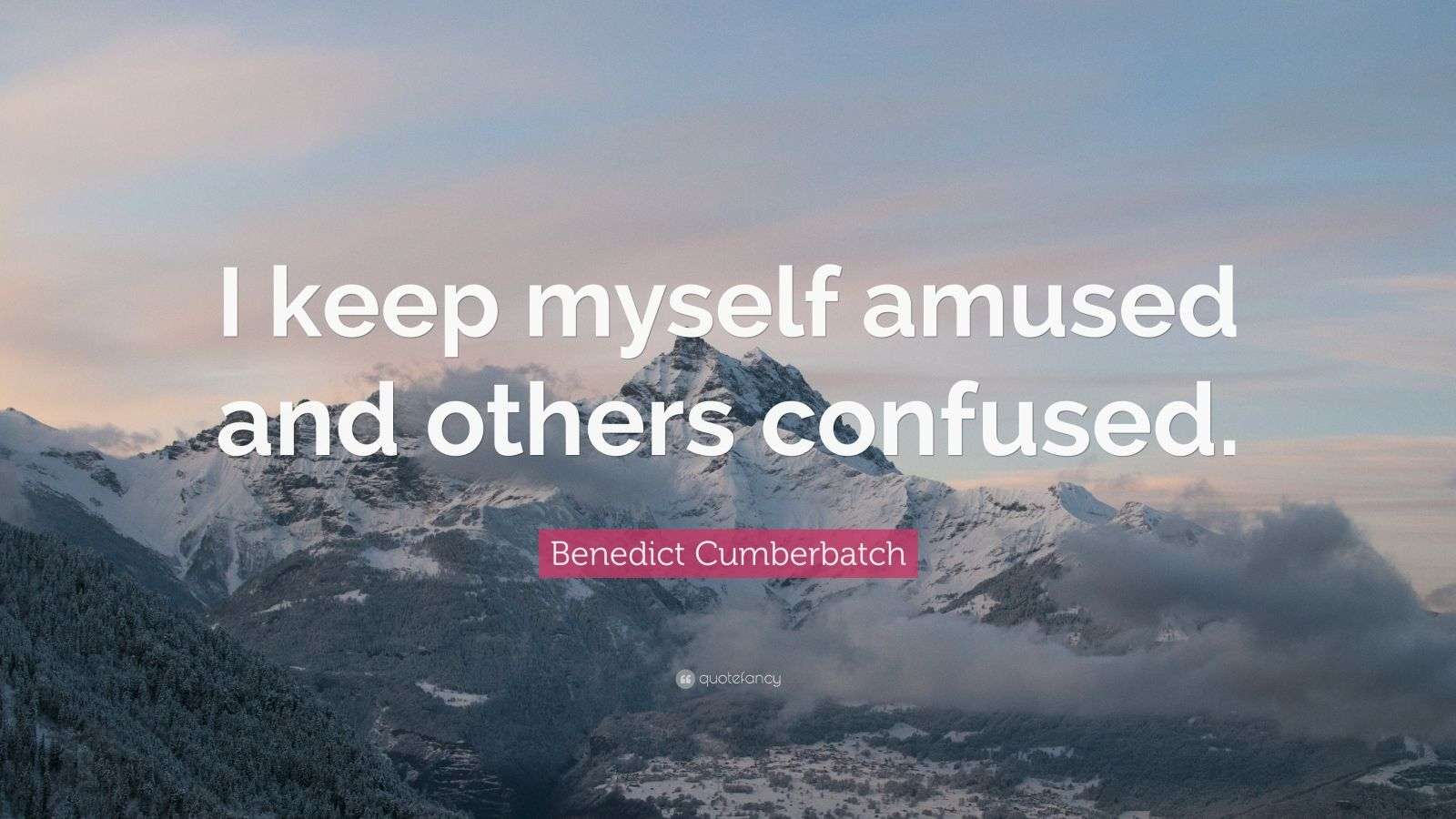 Benedict Cumberbatch Quote: “I keep myself amused and others confused ...