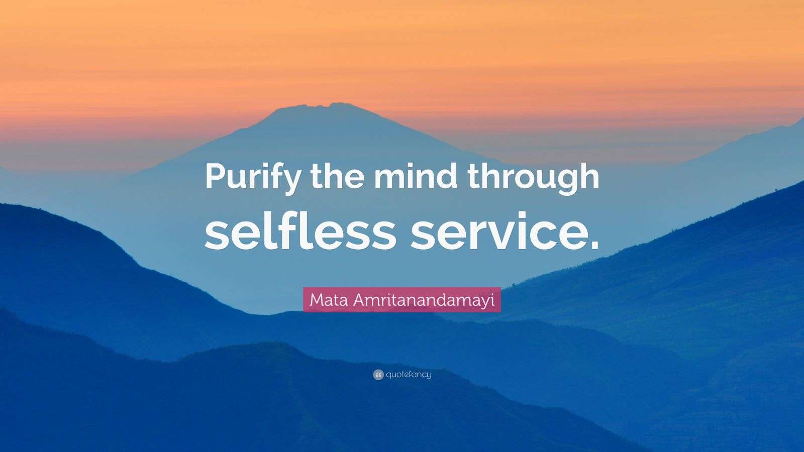 Mata Amritanandamayi Quote: “Purify the mind through selfless service ...