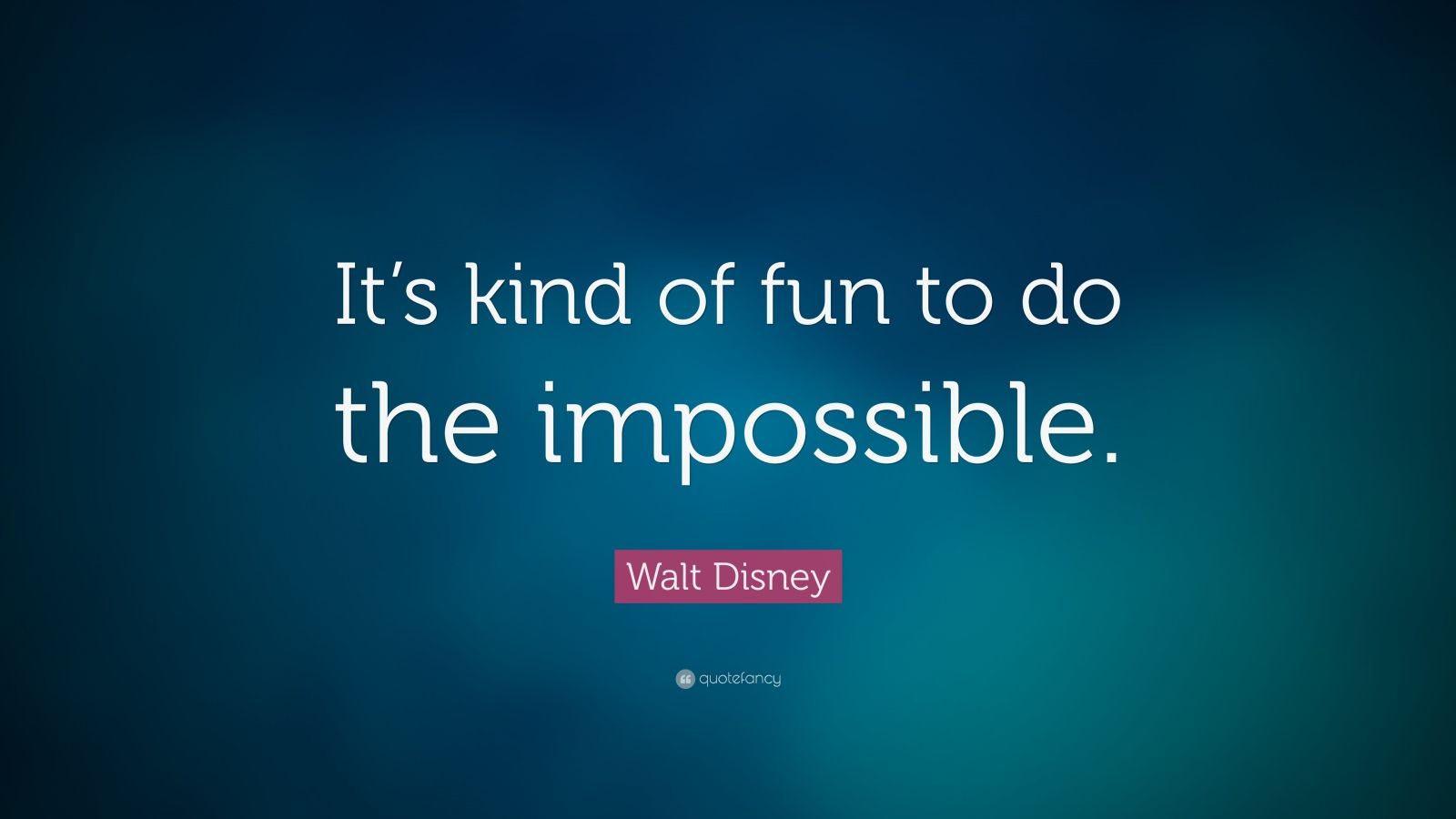 Walt Disney Quote: “It’s kind of fun to do the impossible.” (26 ...