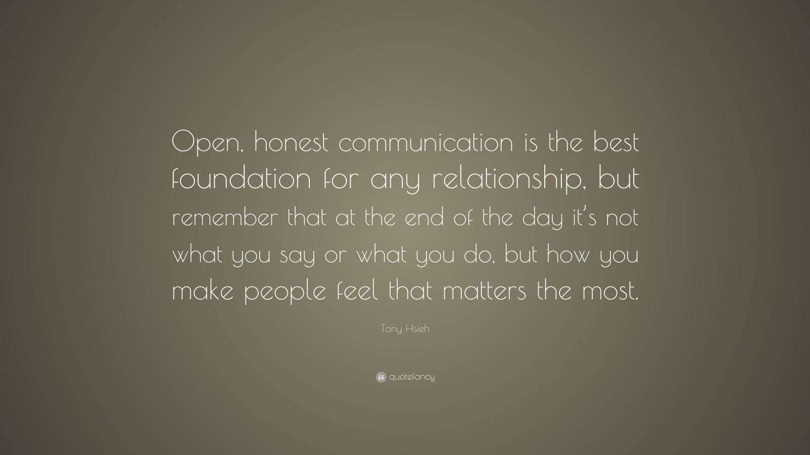 Tony Hsieh Quote: “Open, honest communication is the best foundation ...