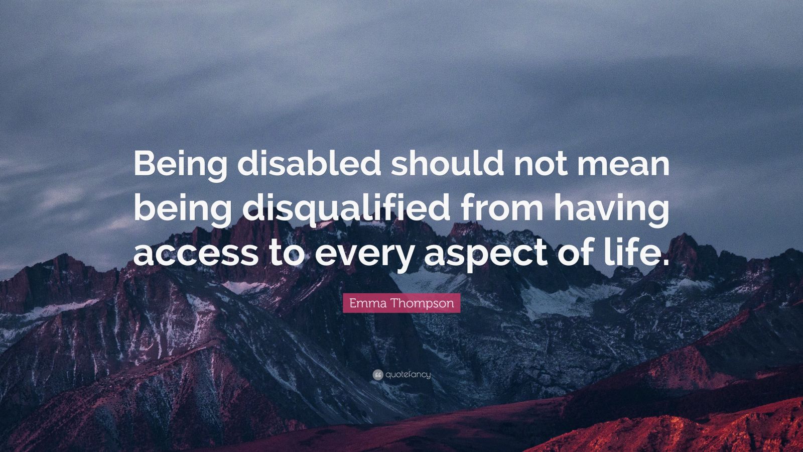 Emma Thompson Quote: “Being disabled should not mean being disqualified ...