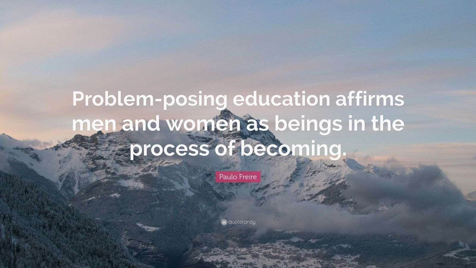 Paulo Freire Quote: “Problem-posing education affirms men and women as ...