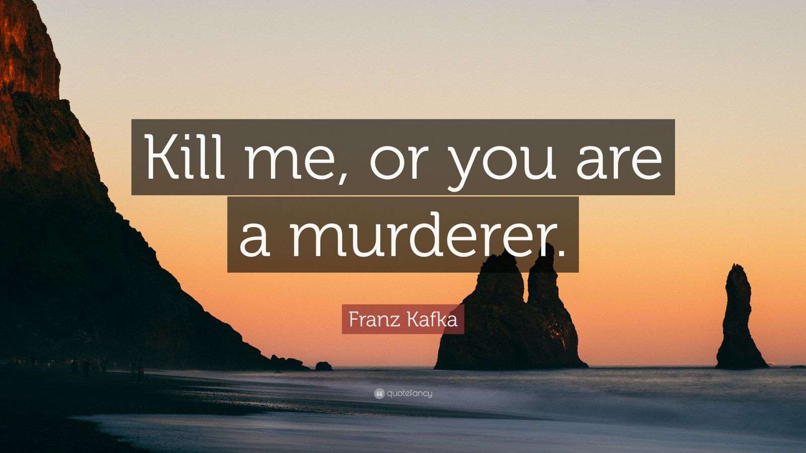 Franz Kafka Quote: “Kill me, or you are a murderer.” (9 wallpapers ...