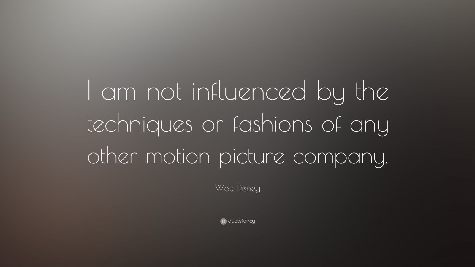 Walt Disney Quote: “I am not influenced by the techniques or fashions ...