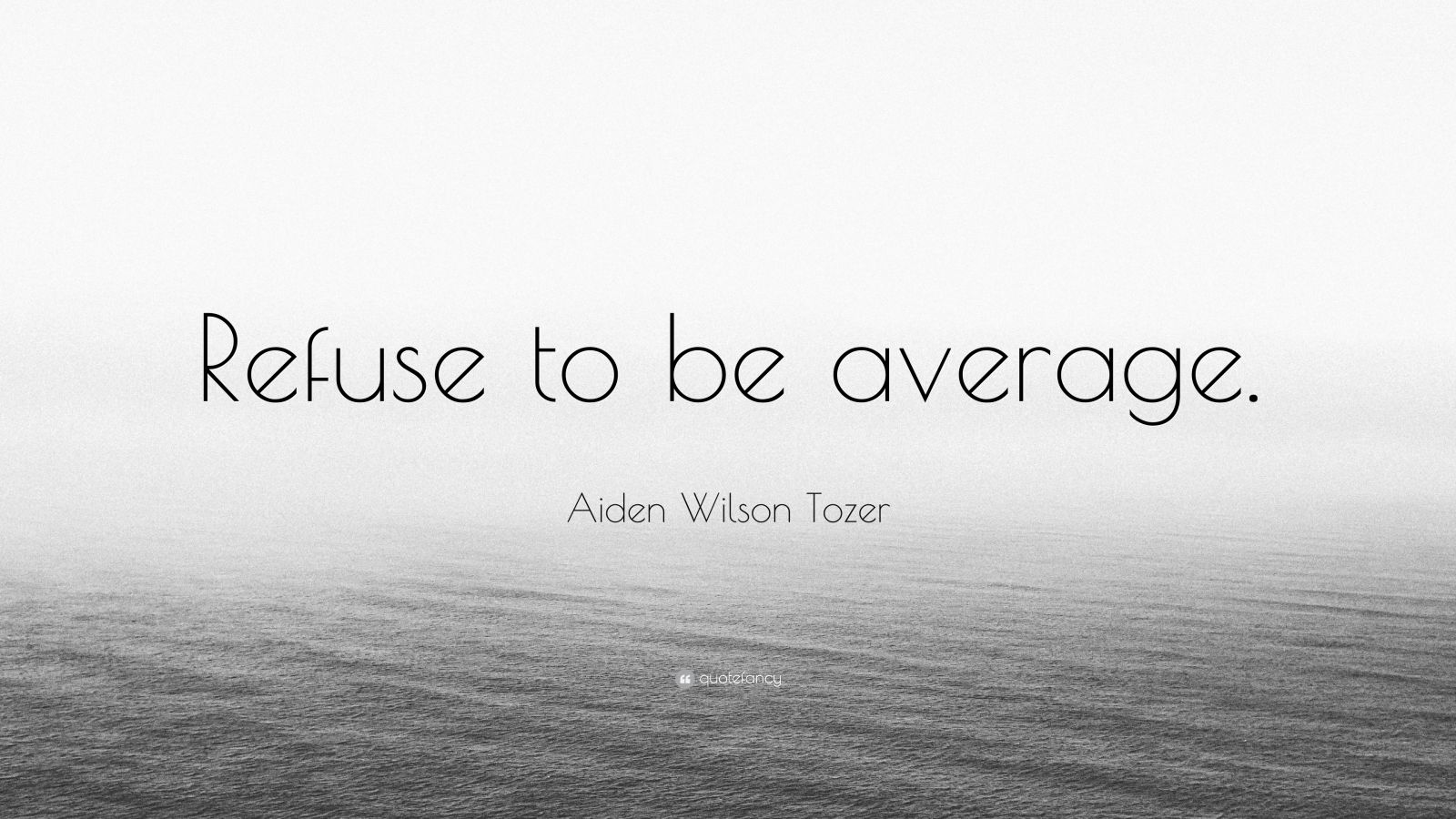 Aiden Wilson Tozer Quote: “Refuse to be average.” (9 wallpapers ...