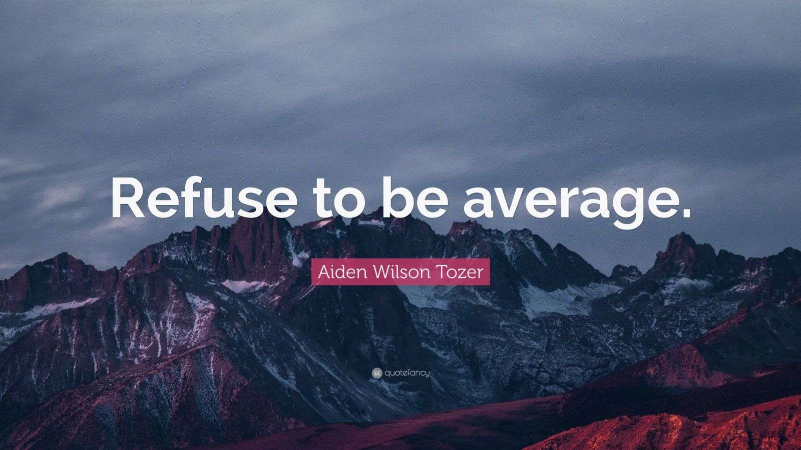 Aiden Wilson Tozer Quote: “Refuse to be average.” (9 wallpapers ...
