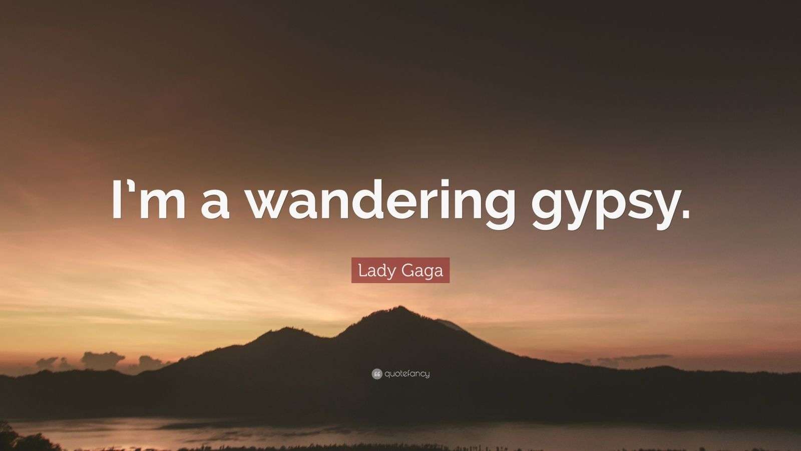 Lady Gaga Quote: “I’m a wandering gypsy.” (12 wallpapers) - Quotefancy