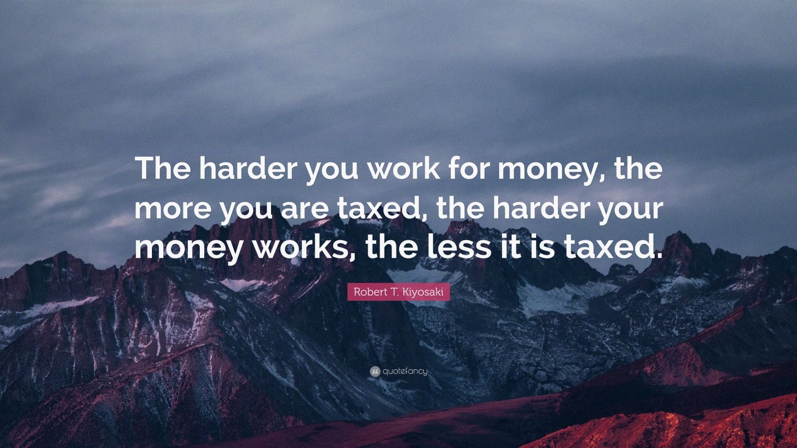 Robert T. Kiyosaki Quote: “The harder you work for money, the more you ...