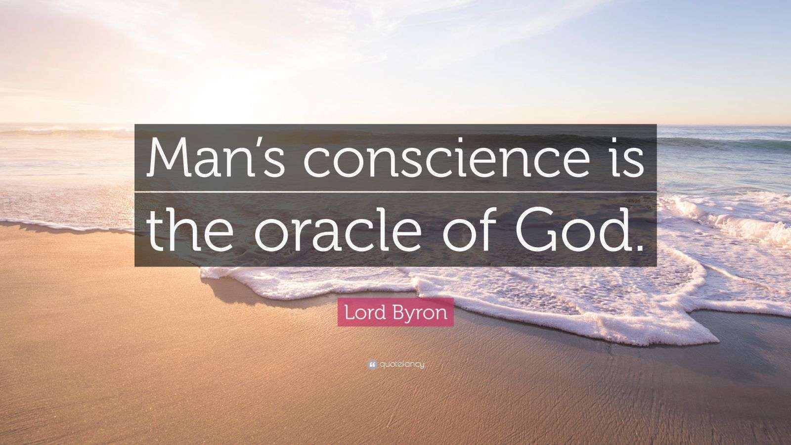 Lord Byron Quote: “Man’s conscience is the oracle of God.” (12 ...