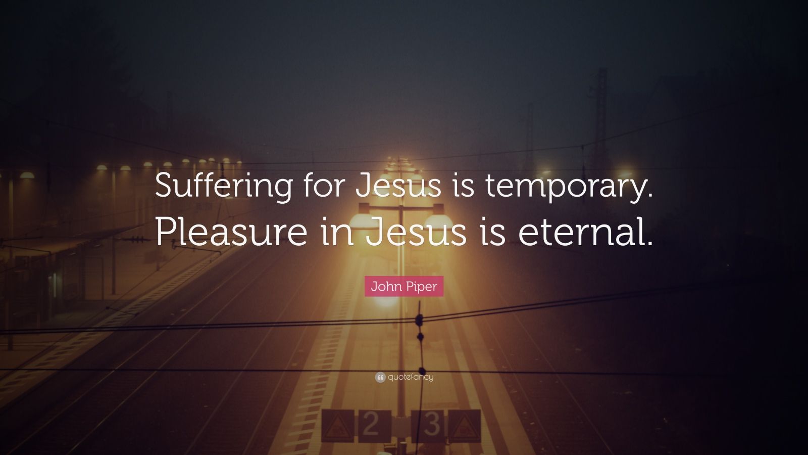John Piper Quote: “Suffering for Jesus is temporary. Pleasure in Jesus ...
