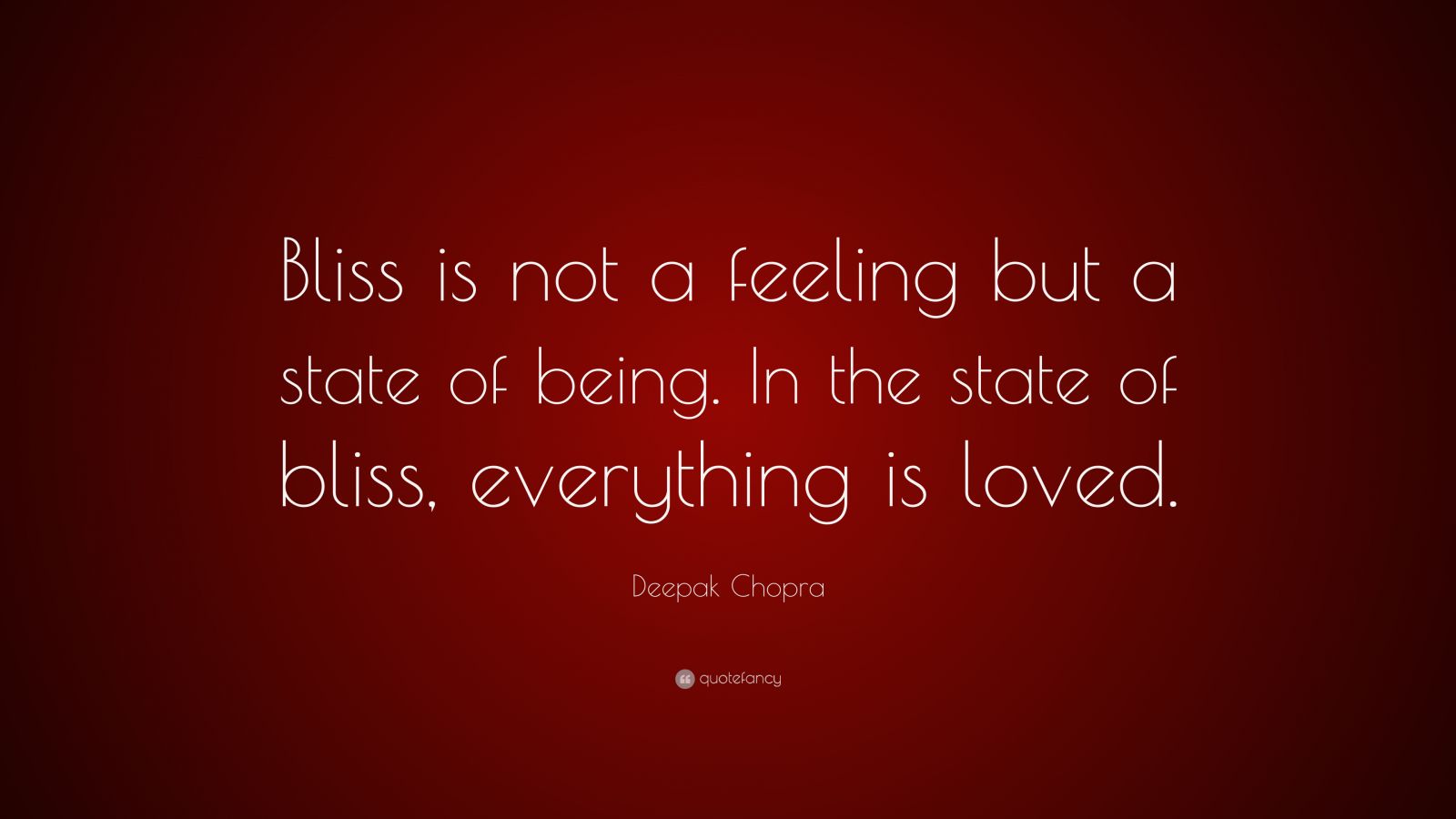 Deepak Chopra Quote: “Bliss is not a feeling but a state of being. In ...