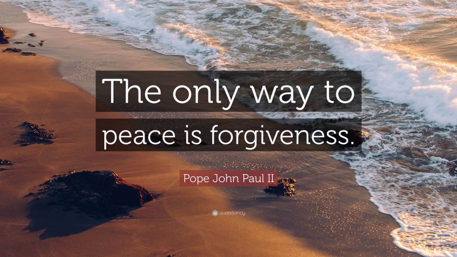 Pope John Paul II Quote: “The only way to peace is forgiveness.” (12 ...