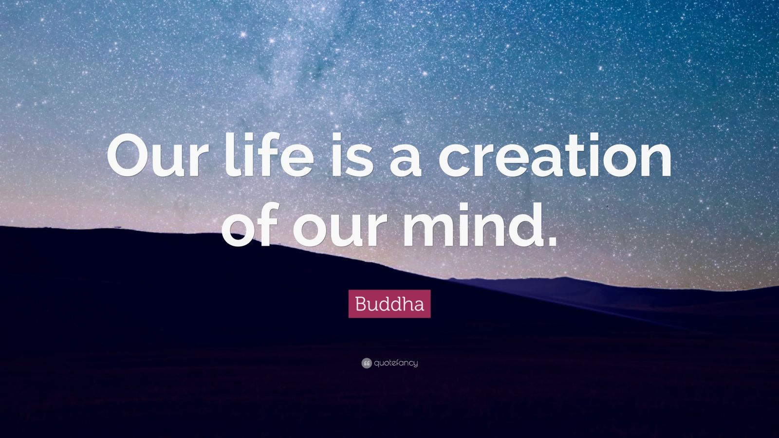 Buddha Quote: “Our life is a creation of our mind.” (9 wallpapers ...