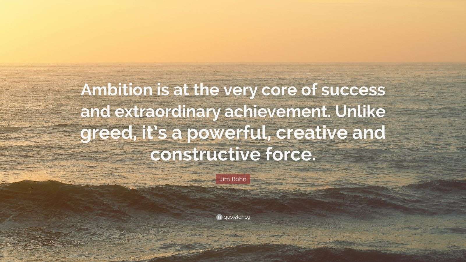 Jim Rohn Quote: “Ambition is at the very core of success and ...