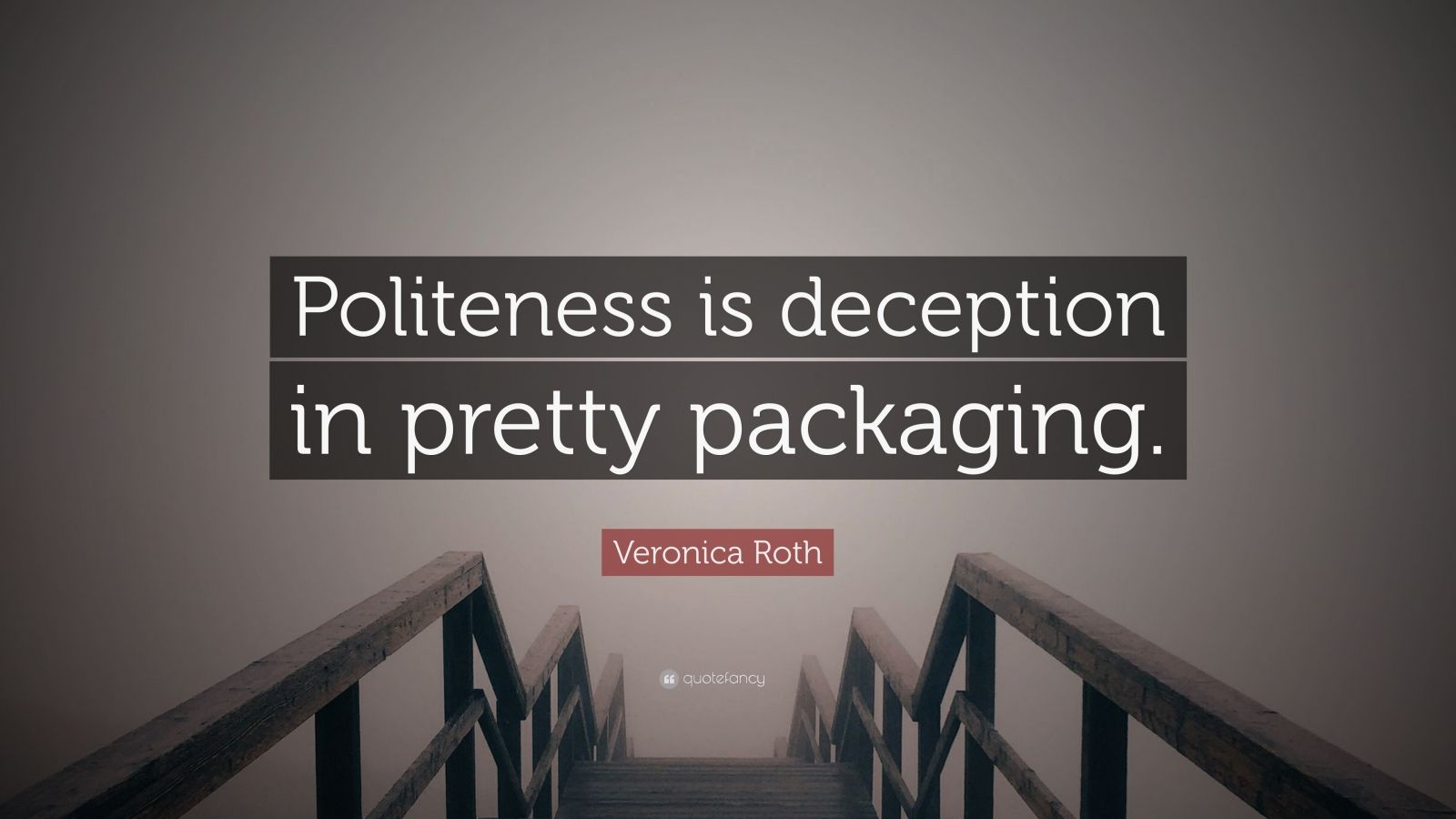 Veronica Roth Quote: “Politeness is deception in pretty packaging.” (9 ...